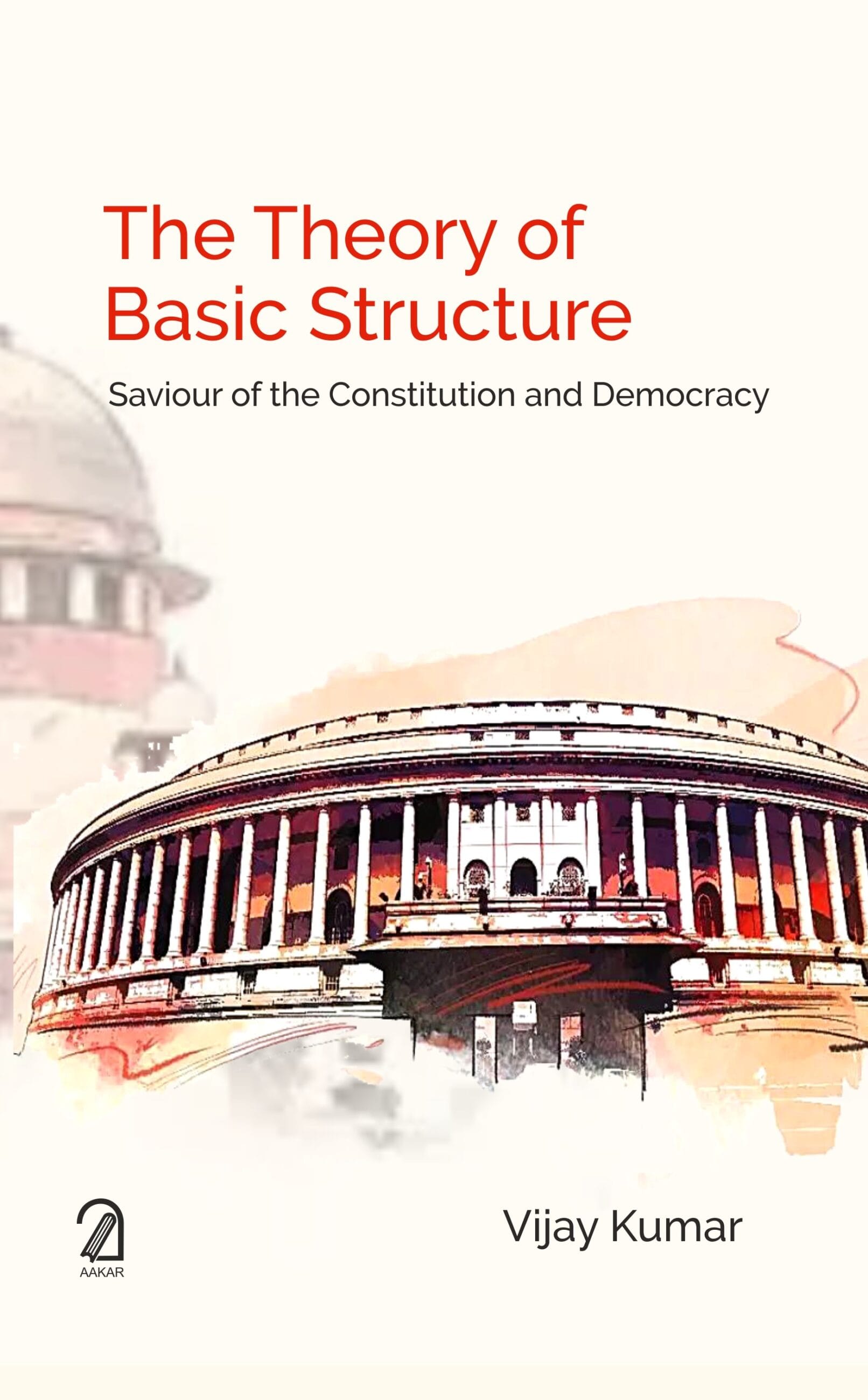 THE THEORY OF BASIC STRUCTURE: Saviour of the Constitution and ...